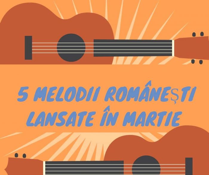 5 melodii românești lansate în martie numai bune de ținut pe repeat în ...